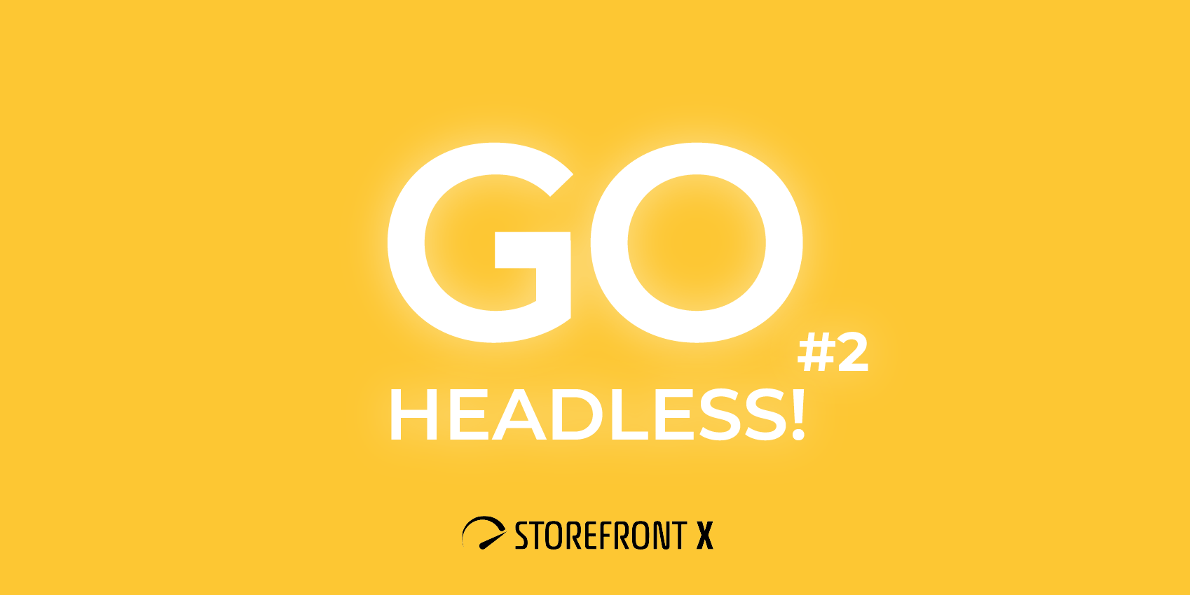 Go Headless #2 - Combination of headless and PWA | StoreFront X Go Headless #2 - Combination of headless and PWA | StoreFront X